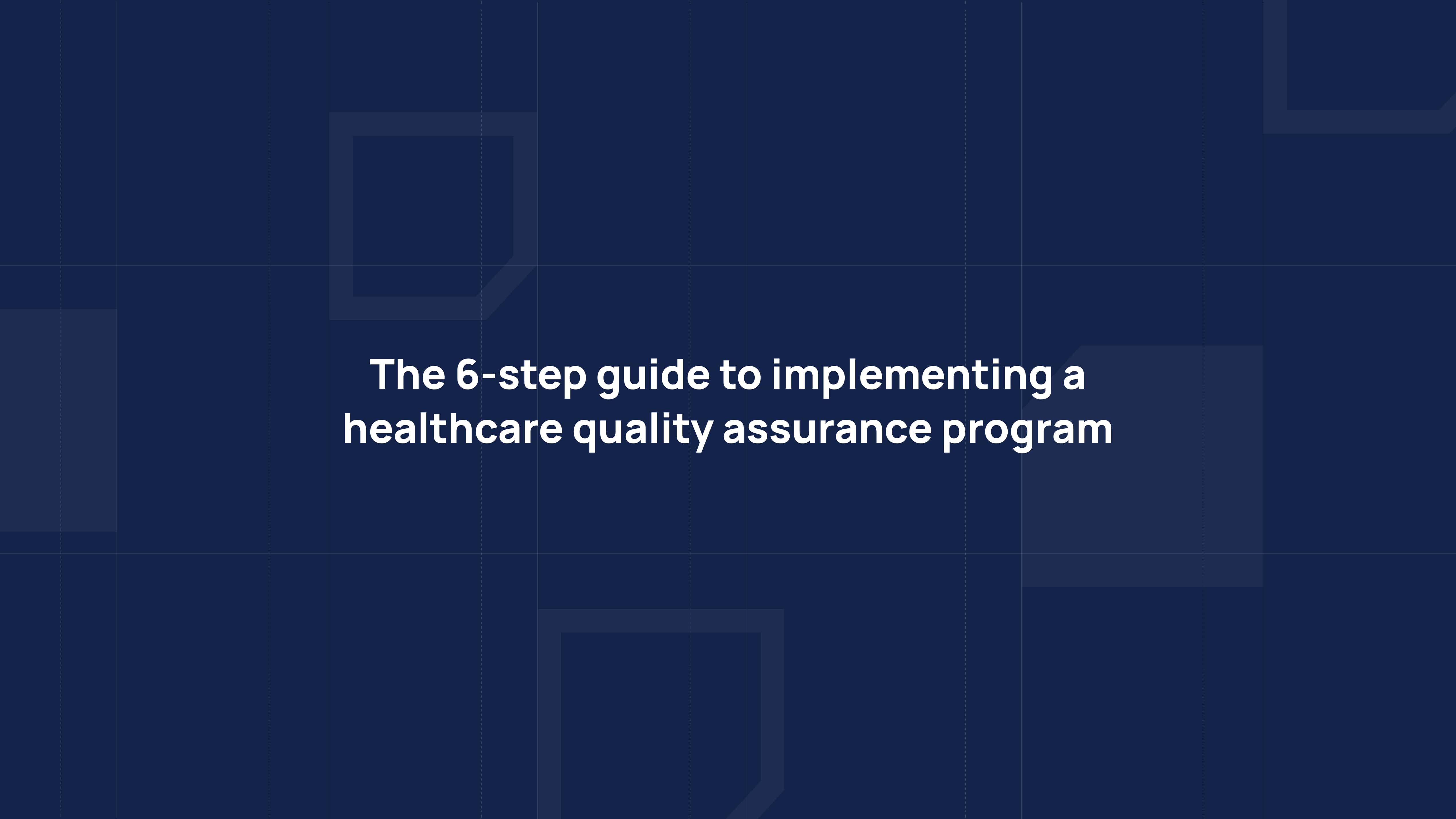 The 6-Step Guide to Implementing Healthcare Quality Assurance Program