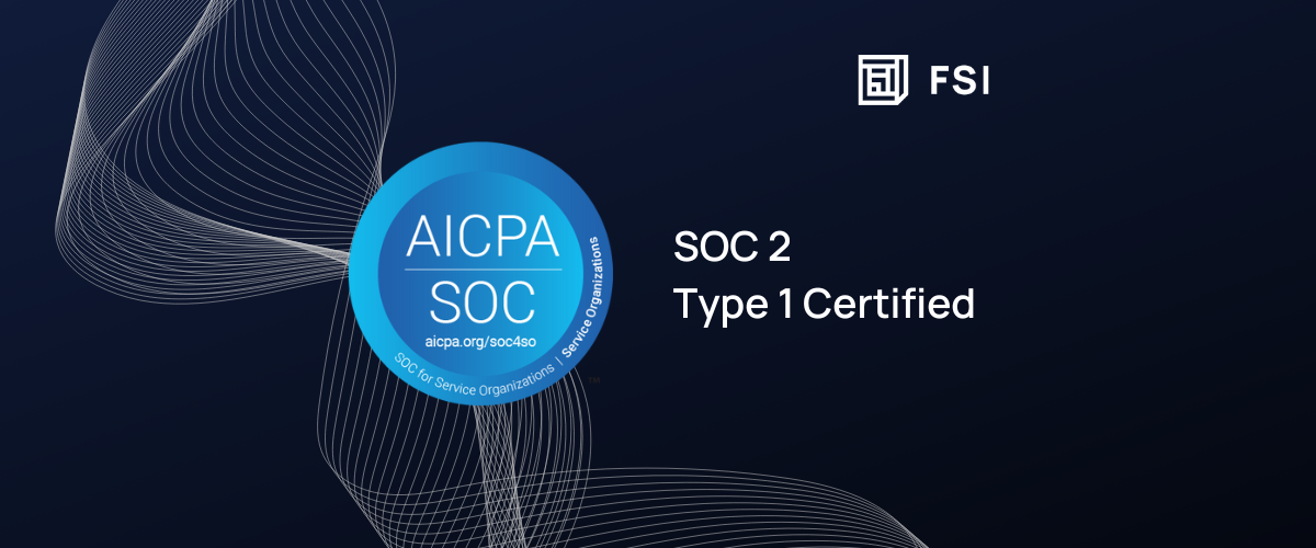 FSI Completes SOC 2 Type 1 Audit, Prioritizing Data Security